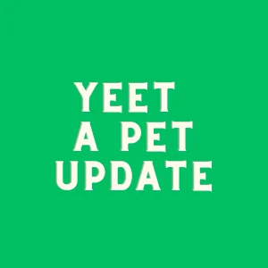 Yeet A Pet Update